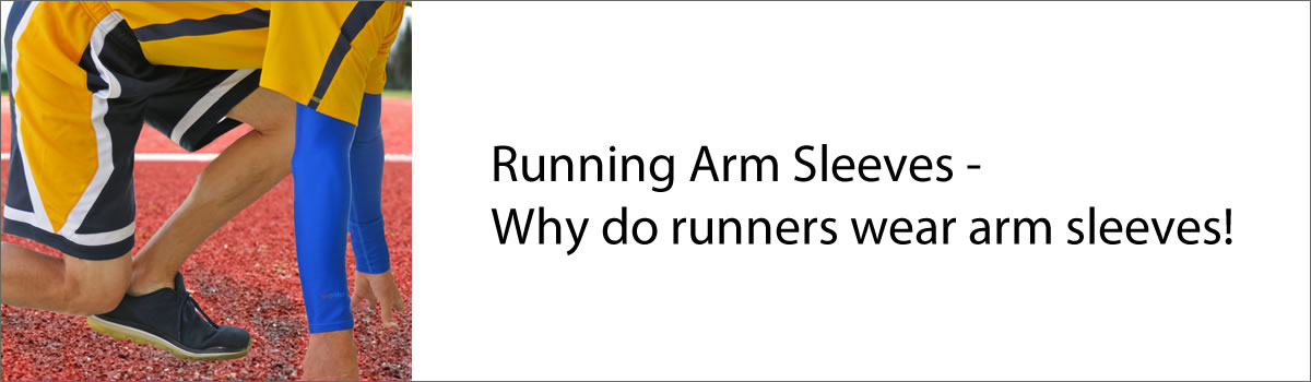 Running Arm Sleeves - Why do runners wear arm sleeves?